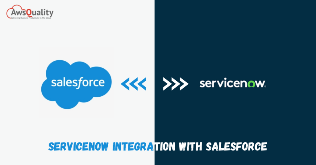 Step by Step ServiceNow Integration with Salesforce - AwsQuality